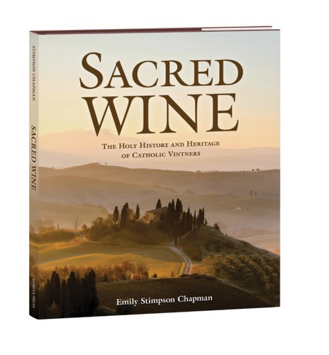 Sacred Wine: The Holy History and Heritage of Catholic Vintners | Emily ...