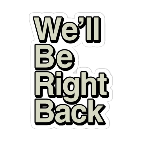 We Ll Be Right Back Sticker Stickerfever In