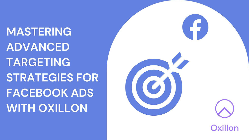 Mastering Advanced Targeting Strategies for Facebook Ads with Oxillon
