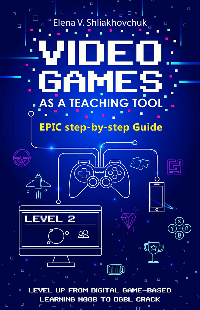 VIDEO GAMES AS A TEACHING TOOL: EPIC STEP-BY-STEP GUIDE