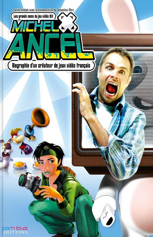 MICHEL ANCEL: BIOGRAPHY OF A FRENCH VIDEO GAME CREATOR