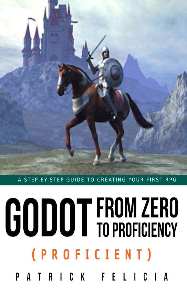 GODOT FROM ZERO TO PROFICIENCY (PROFICIENT): A STEP-BY-STEP GUIDE TO CREATING YOUR FIRST RPG