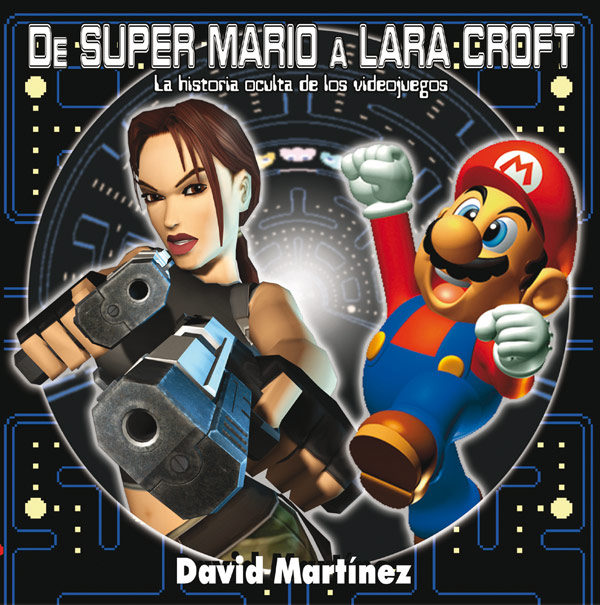 FROM SUPER MARIO TO LARA CROFT: THE HIDDEN HISTORY OF VIDEO GAMES