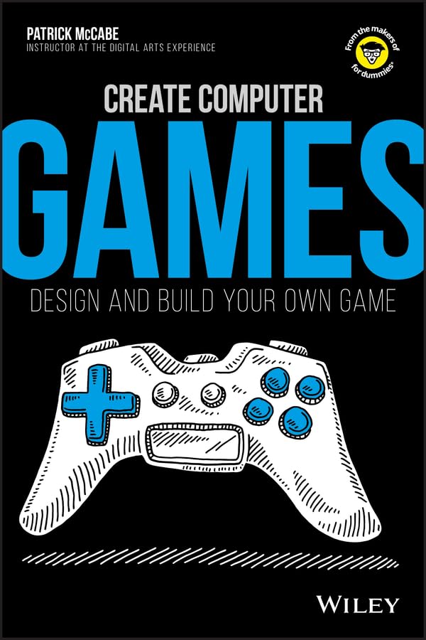 CREATE COMPUTER GAMES: DESIGN AND BUILD YOUR OWN GAME