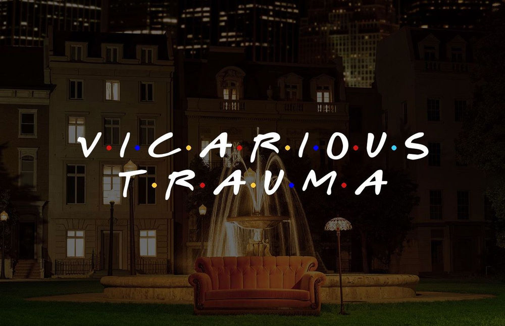 The One About Vicarious Trauma