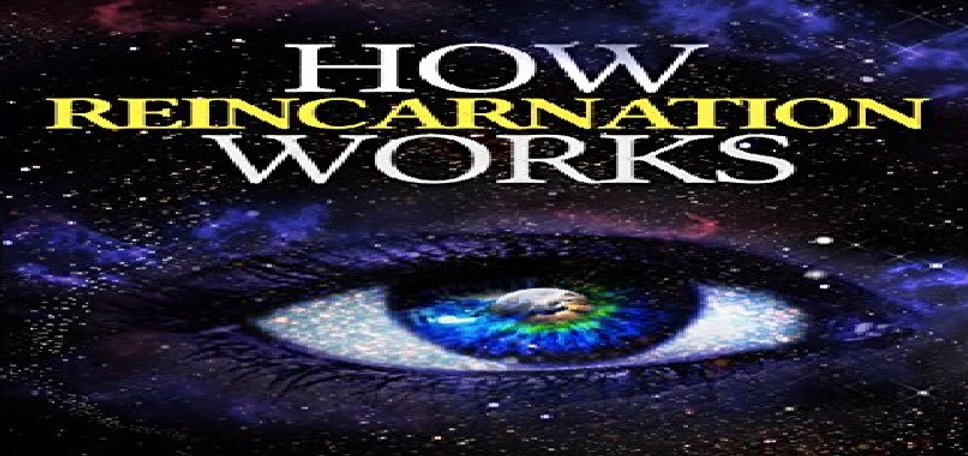 Reincarnation, How it works?