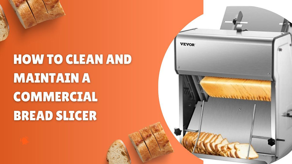 How to Clean and Maintain a Commercial Bread Slicer