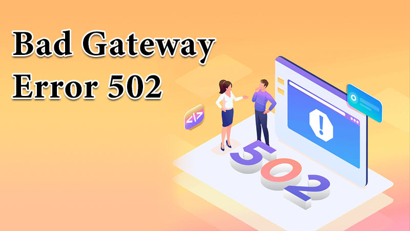 A Complete Guide To Bad Gateway Error 502