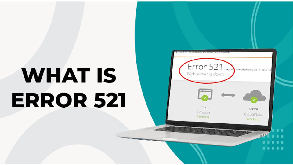 What Is Error 521 And How To Troubleshoot It