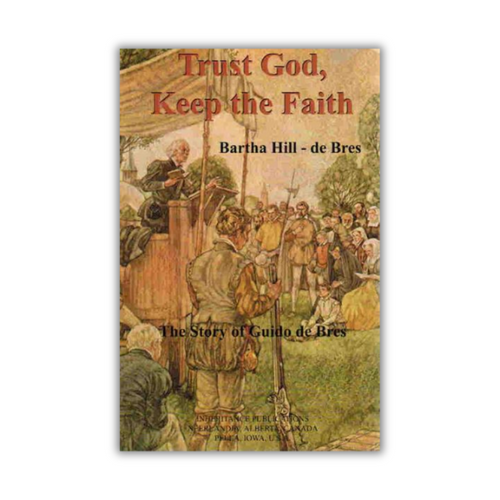 Trust God, Keep the Faith : The Story of Guido de Bres (Hill-De Bres ...