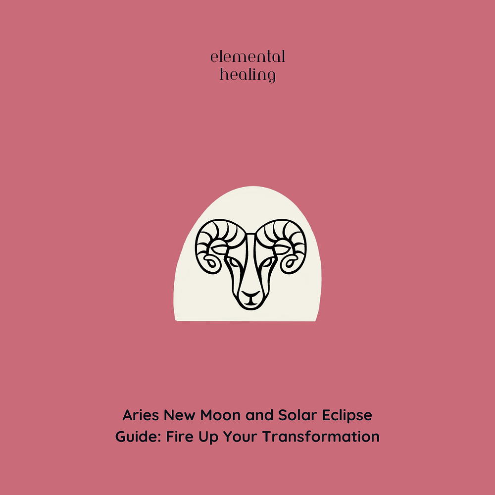 Aries New Moon and Solar Eclipse Guide: Fire Up Your Transformation