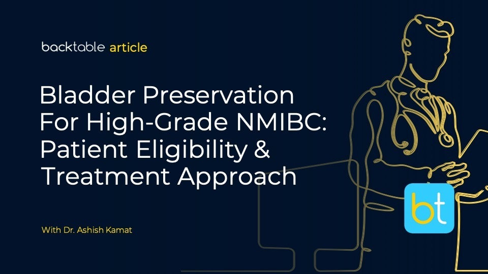 Bladder Preservation for High-Grade NMIBC: Eligibility & Treatment Approach