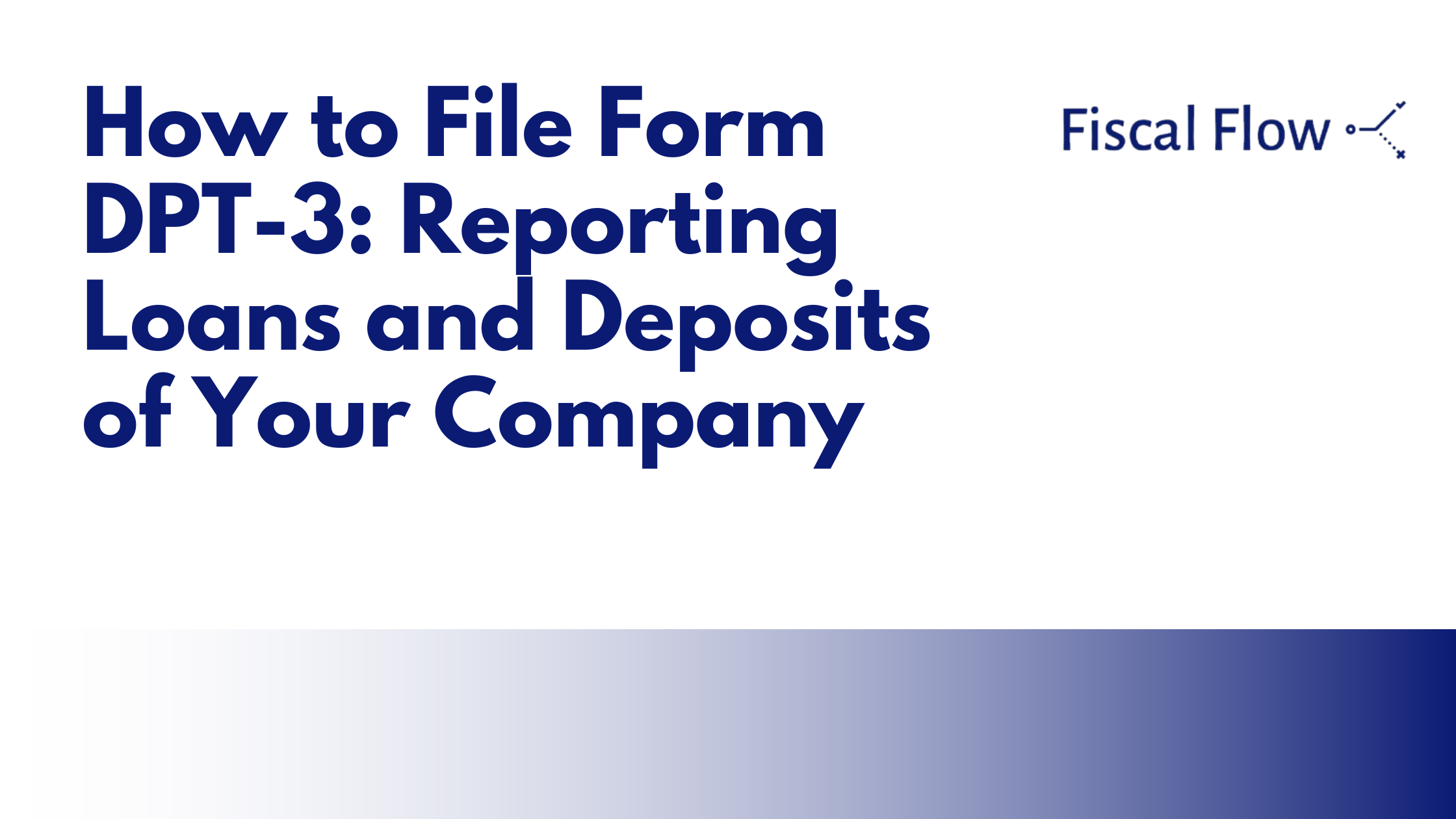 How to File Form DPT-3: Reporting Loans and Deposits of Your Company