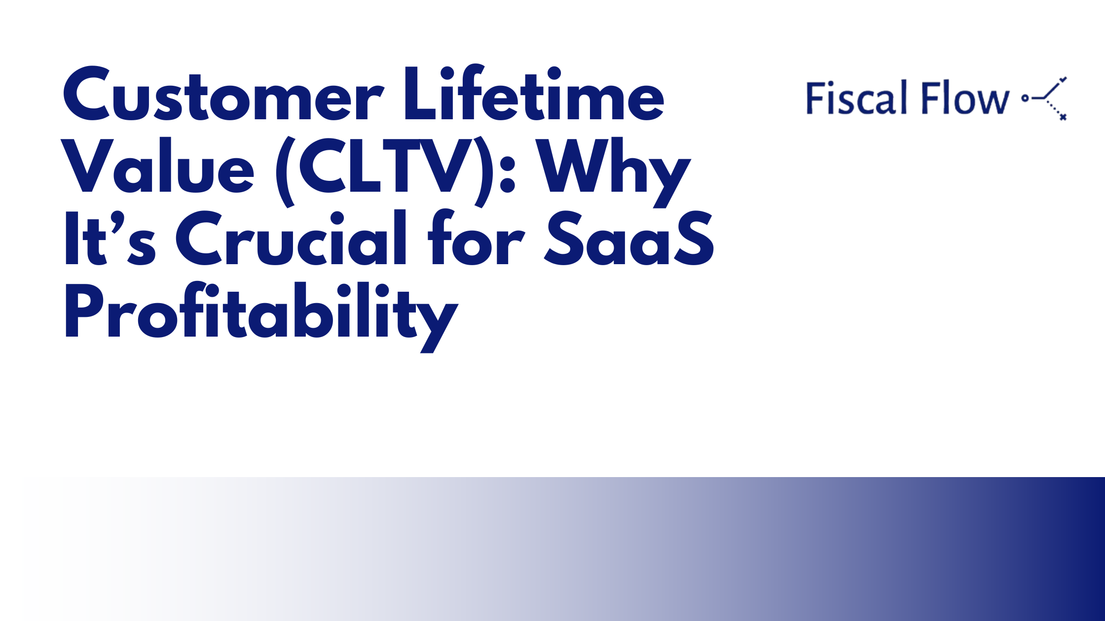 Customer Lifetime Value (CLTV): Why It's Crucial for SaaS Profitability