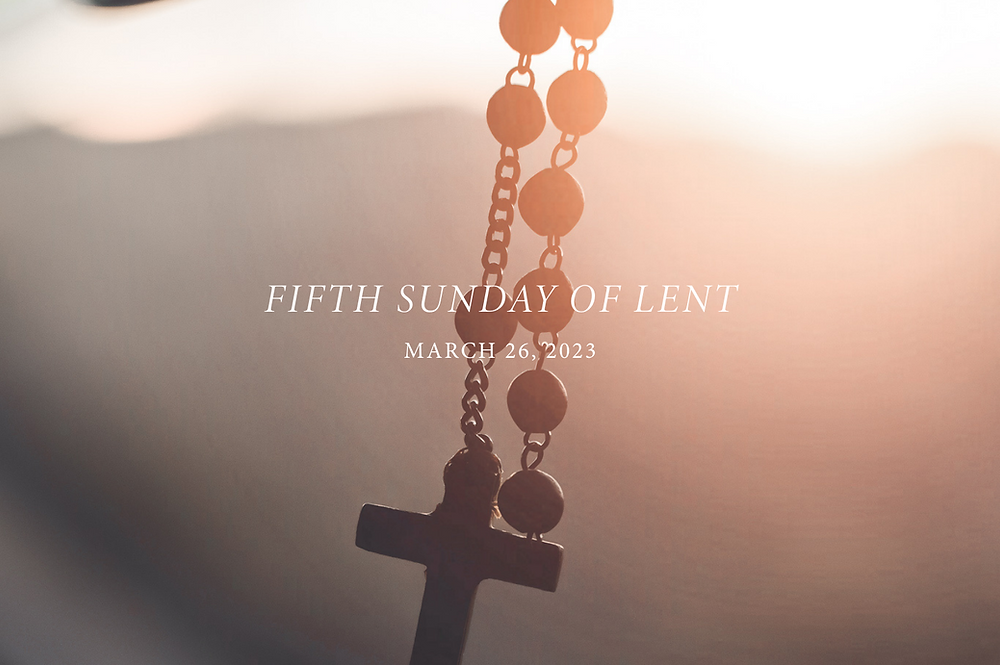 Fifth Sunday of Lent: Reflection by Deacon Francisco Gomez
