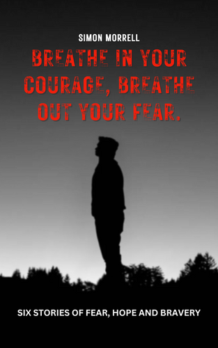 Breathe In Your Courage, Breathe Out Your Fear. | Simon Morrell