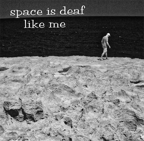 Space is deaf like me -- poems | Willy Conley