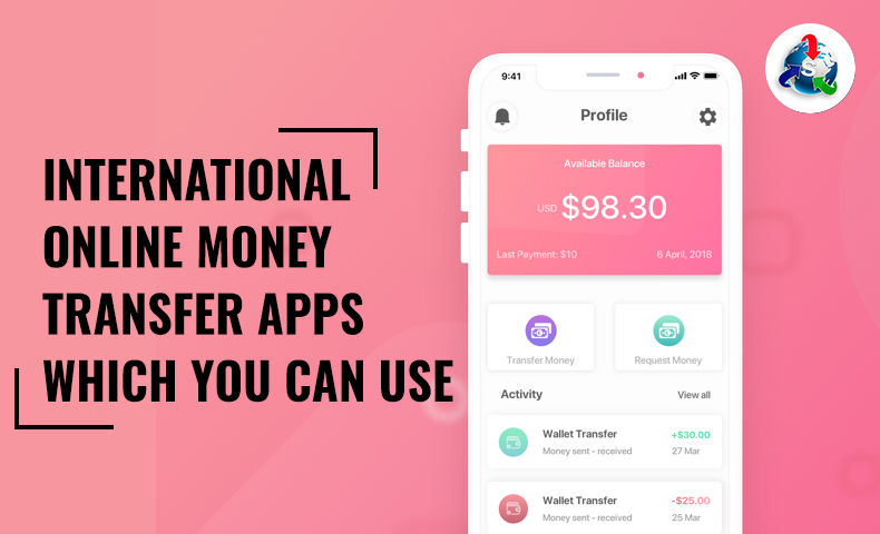 Top 3 International Online Money Transfer Apps Which You Can Use