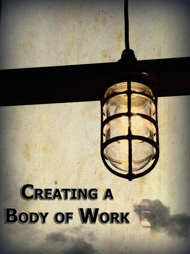 Creating a Body of Work