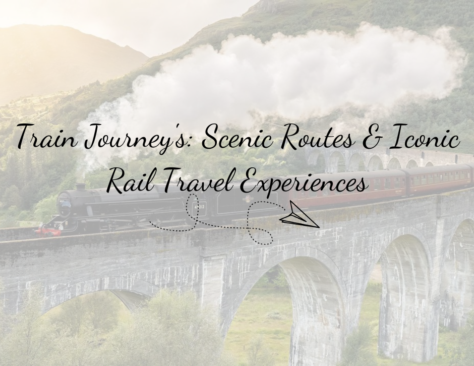Train Journey's: Scenic Routes & Iconic Rail Travel Experiences