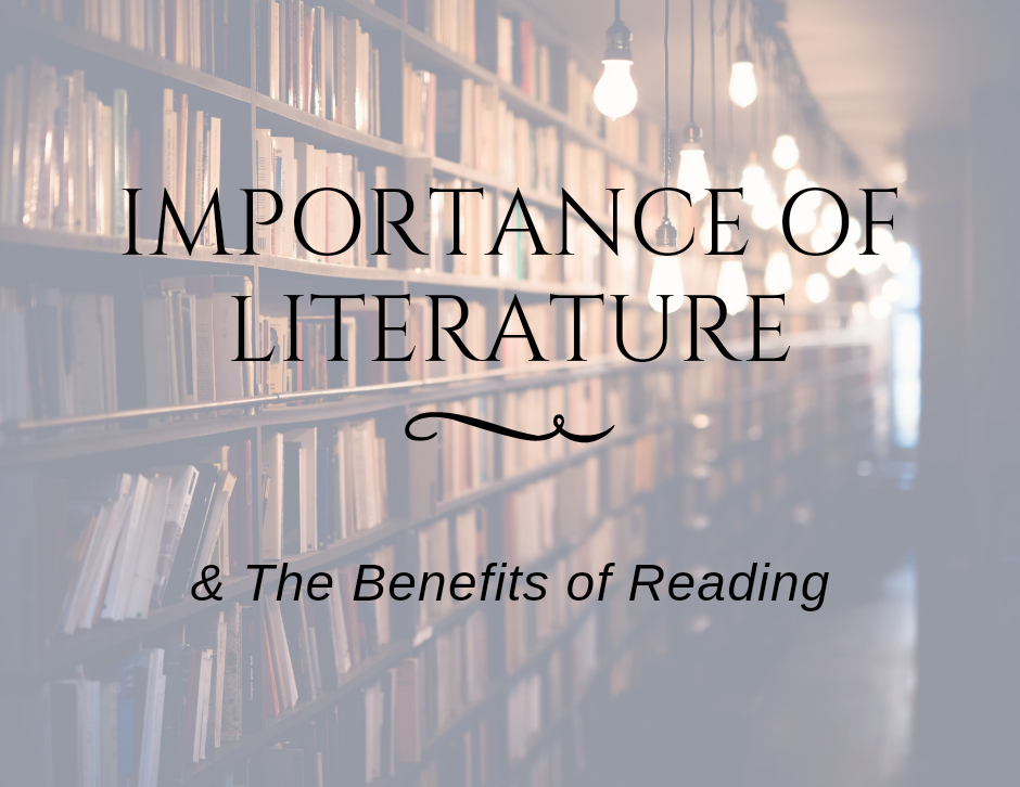 The Importance of Literature & Benefits of Reading