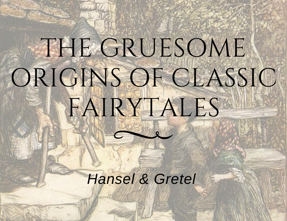 The Gruesome Origins of Classic Fairytales: Hansel & Gretel