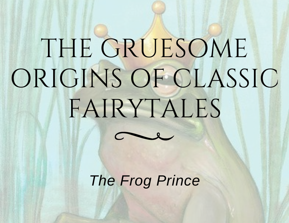 The Gruesome Origins of Classic Fairytales: The Frog Prince