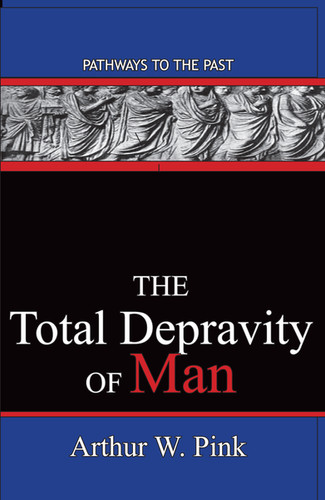 The Total Depravity Of Man by Arthur W Pink | parables
