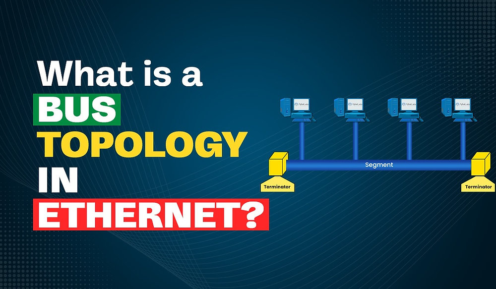 What is bus topology in Ethernet?