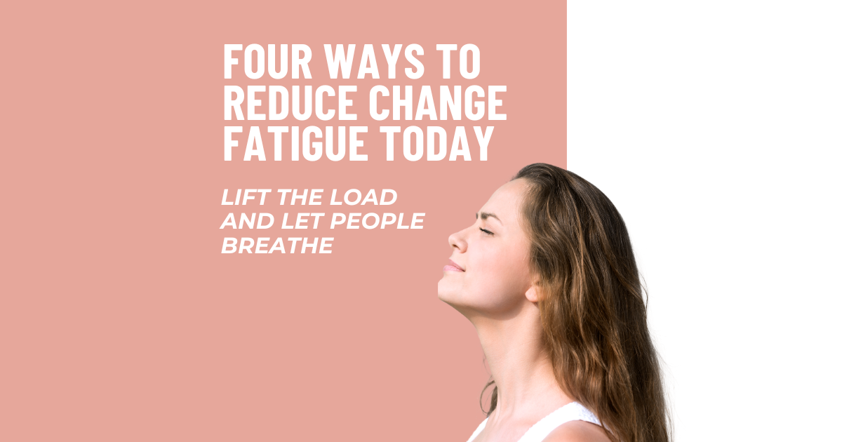 Four ways to reduce change fatigue today