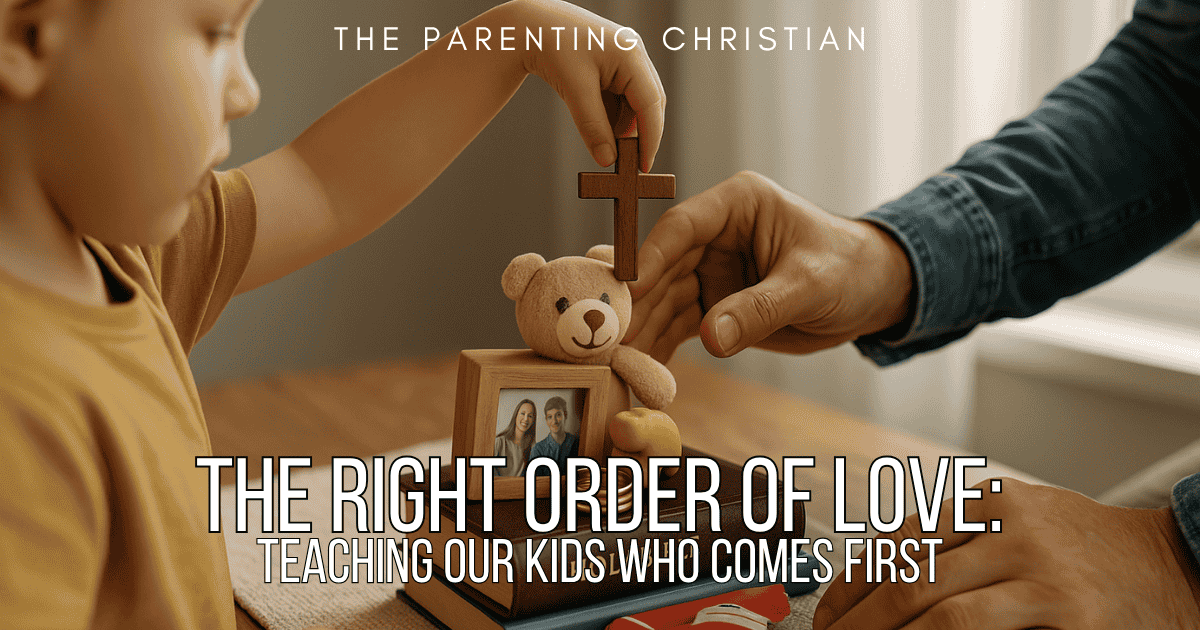 The Right Order of Love: Teaching Our Kids Who Comes First | The Wholy ...