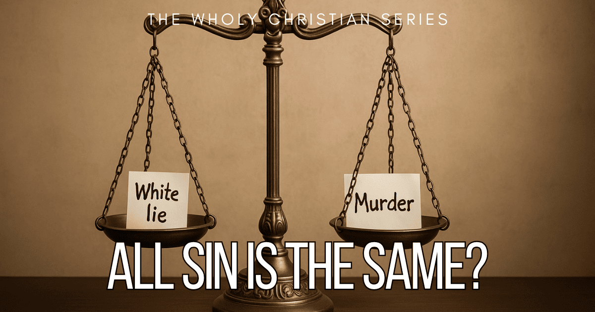 All Sin Is the Same? | The Wholy Christian | We Are The Church