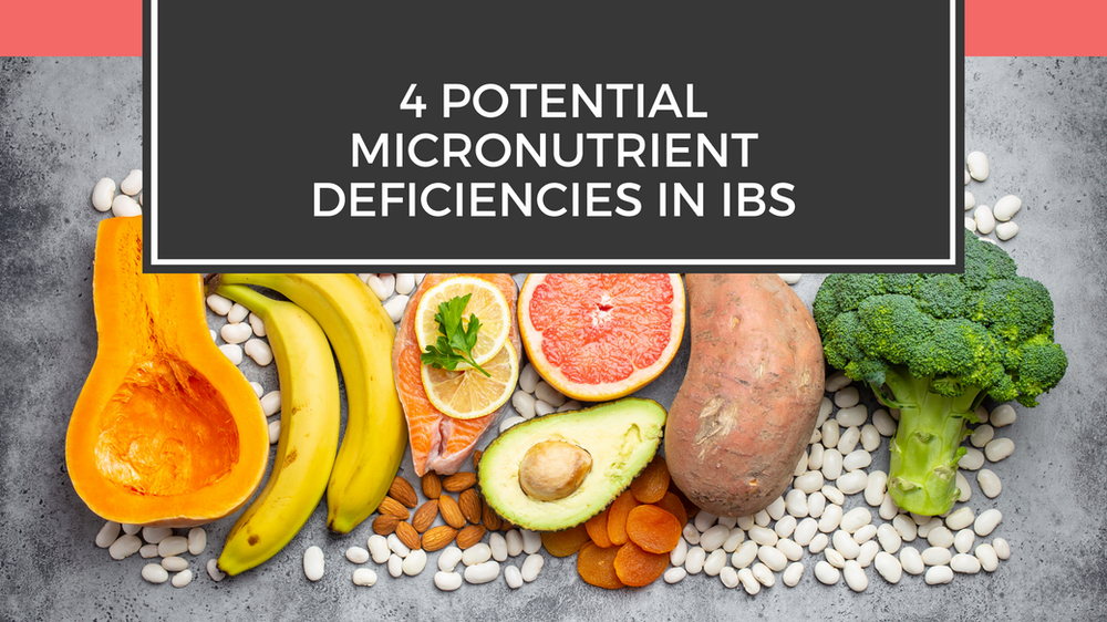 4 Potential Micronutrient Deficiencies in IBS