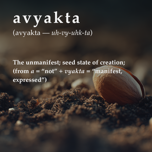 Avyakta - The Unmanifest Seed of Creation