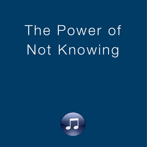 The Power of Not Knowing | jacobliberman
