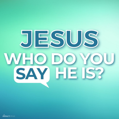 Jesus, Who Do You Say He Is? | Next Gen IMPACT