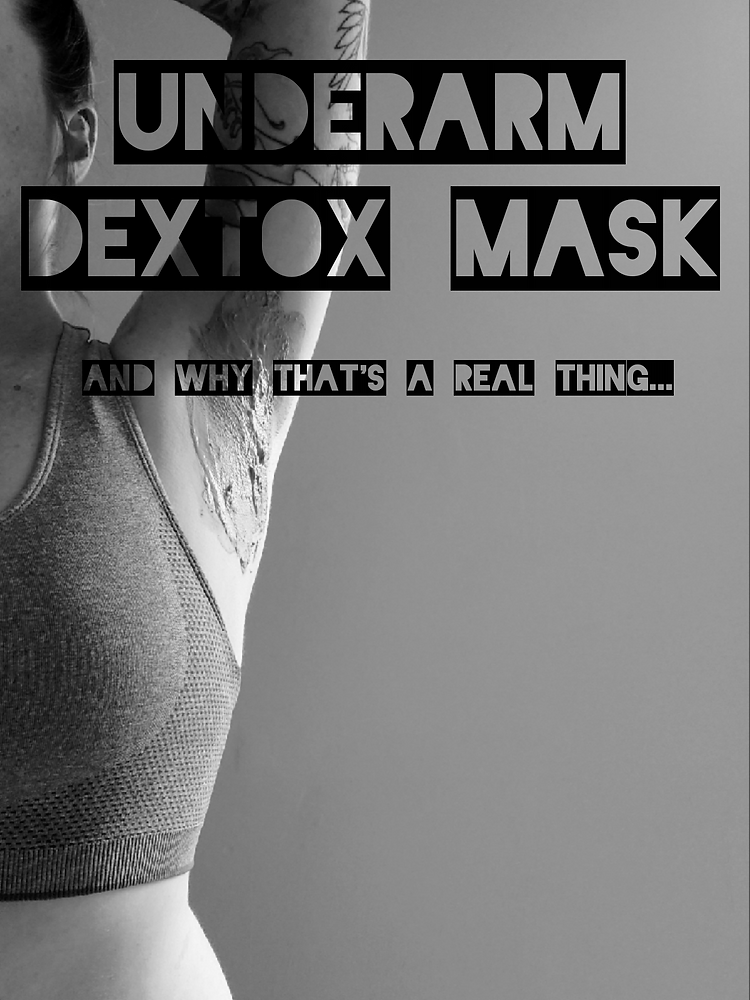 Underarm detox mask, and why that's a real thing
