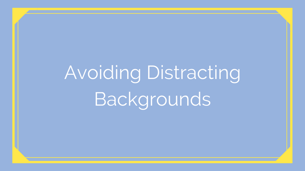 How to Avoid Distracting Backgrounds