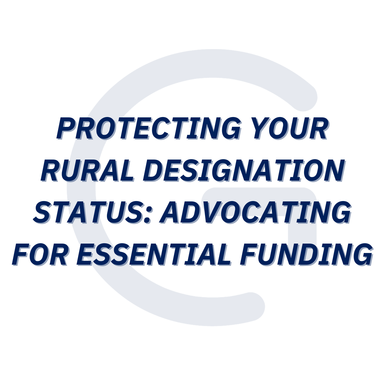 Protecting Your Rural Designation Status: Advocating for Essential Funding