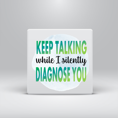 Keep Talking While I Silently Diagnose You Magnet | Worldlymind Designs