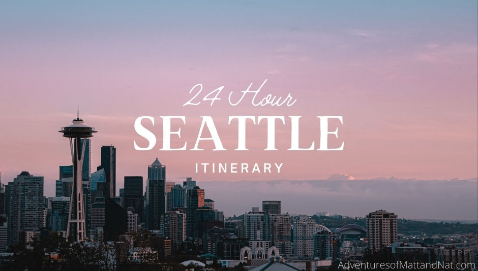 The Ultimate 24 Hour Seattle Itinerary: What to do, see, and eat