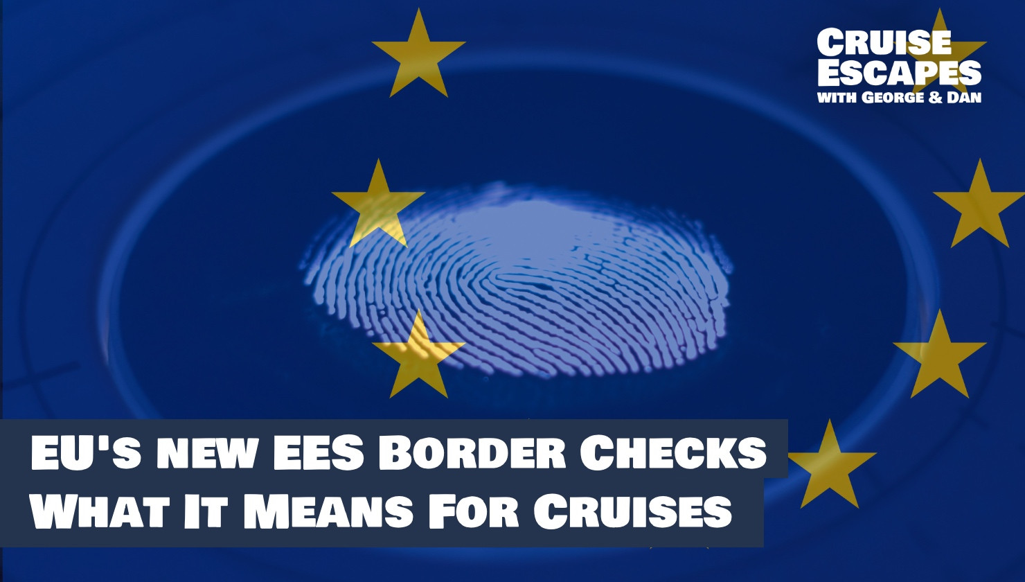 EU's New EES Border Checks: What It Means for Cruises (and how to sail ...