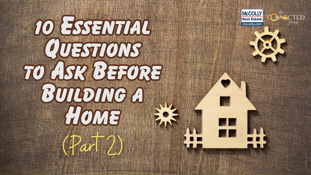 10 Essential Questions to Ask Before Building a Home (Part 2)