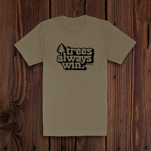 Trees Always Win Tee | Timber Goon