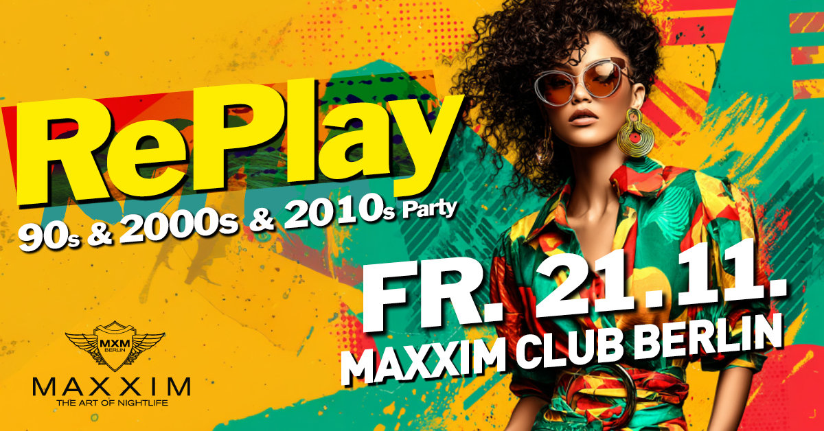 RePlay - Back to the 90s, 2000s & 2010s Party! | MAXXIM CLUB BERLIN