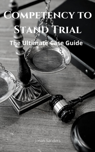 Competency to Stand Trial: The Ultimate Case Guide | The Urban Law School