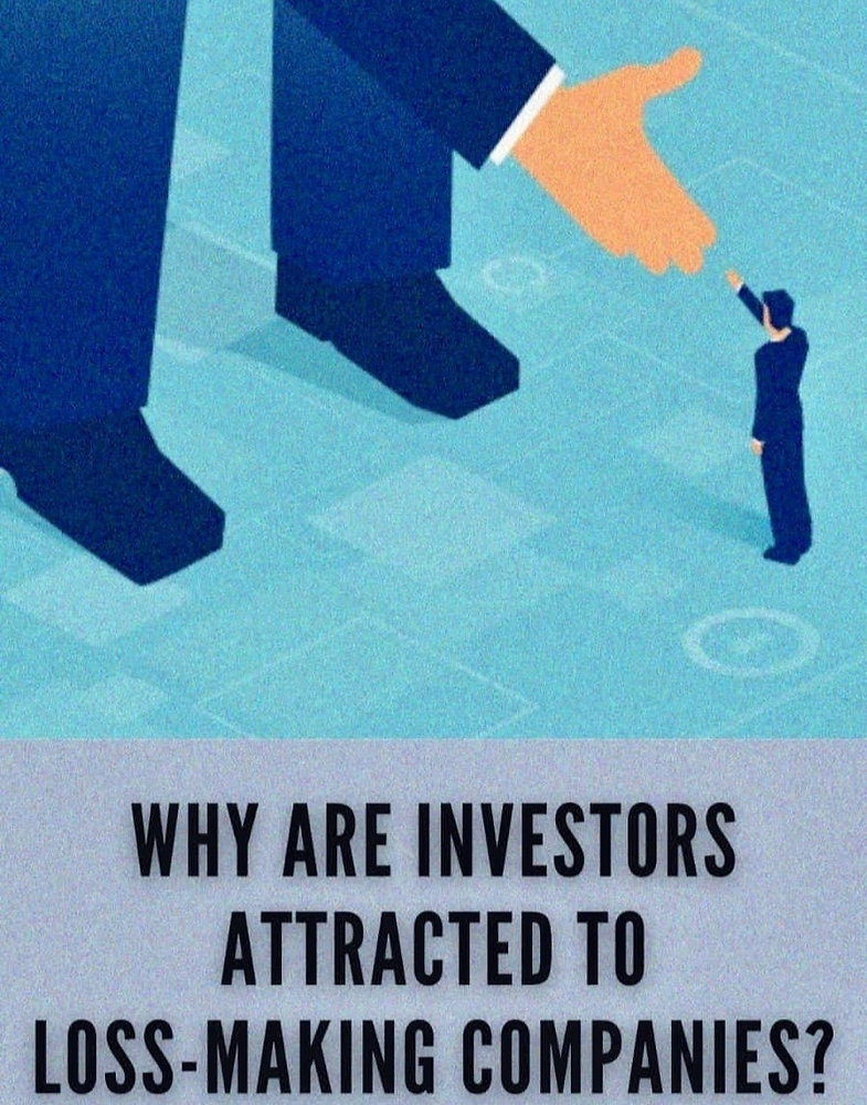 WHY ARE INVESTORS ATTRACTED TO LOSS-MAKING COMPANIES?