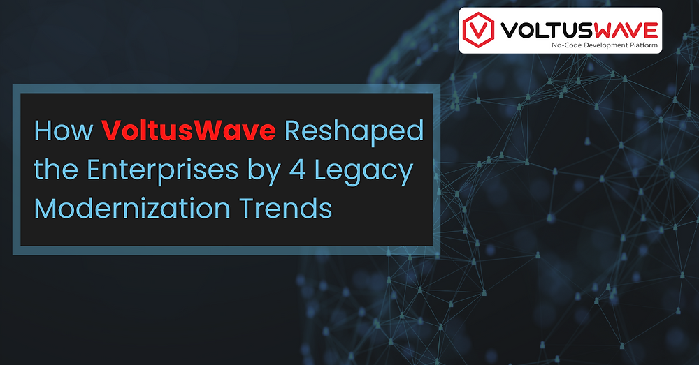How VoltusWave Reshaped the Enterprises by 4 Legacy Modernization Trends How VoltusWave Reshaped the Enterprises by 4 Legacy Modernization Trends
