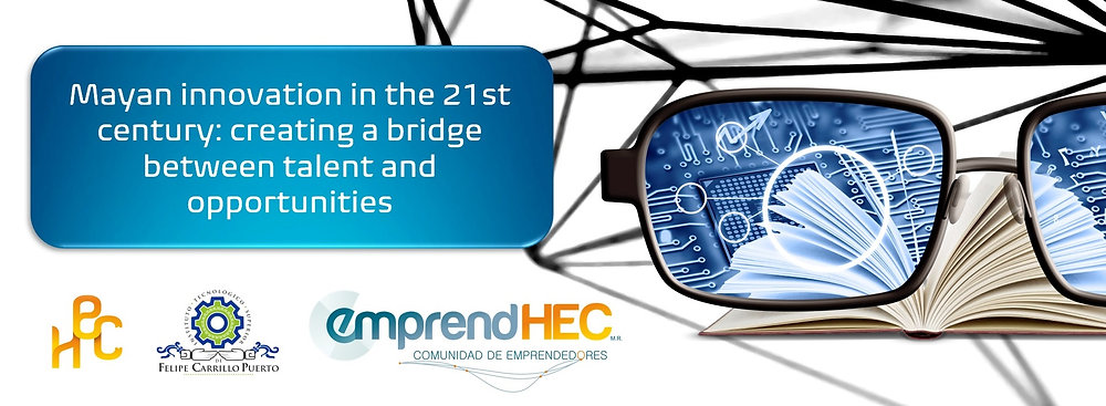 Mayan innovation in the 21st century: creating a bridge between talent ...