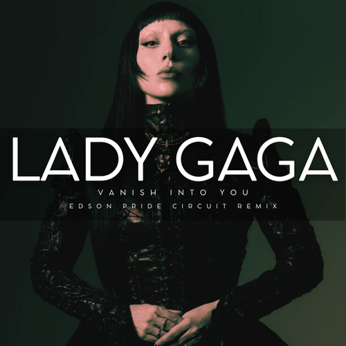 Lady GaGa - Vanish Into You (Edson Pride Circuit Remix) | Edson Pride